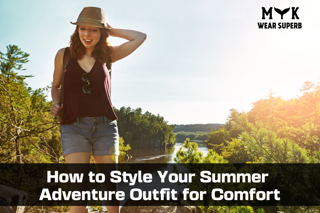 How to Style Your Summer Adventure Outfit for Comfort